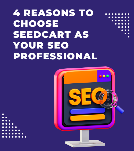 4 Reasons To Choose Seedcart As Your SEO Professional