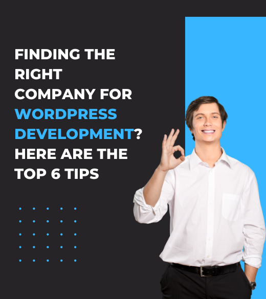 Finding The Right Company For WordPress Development? Here Are The Top 6 Tips